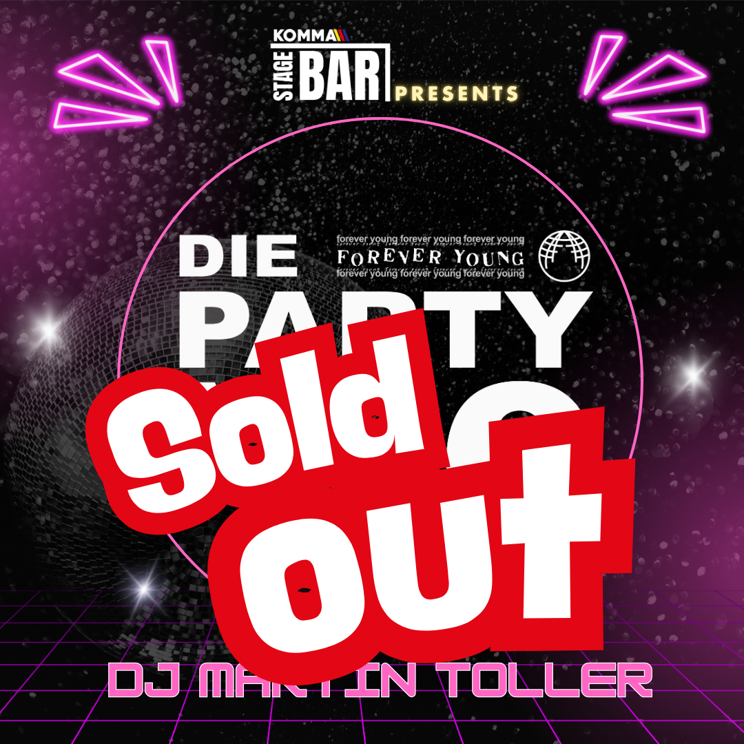 DIE PARTY AB 30 – SOLD OUT !! – Komma Wörgl